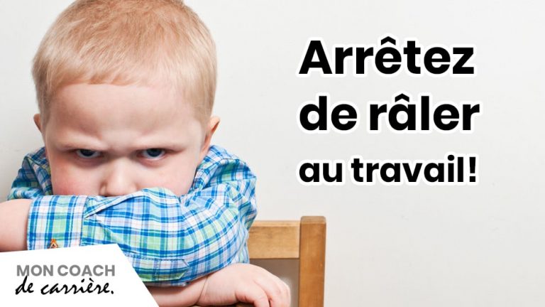 Mes 9 conseils pour arrêter de se plaindre - Mon coach de carrière