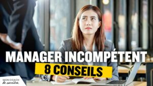 Travailler avec un manager incompétent : 8 conseils - Mon coach de carrière