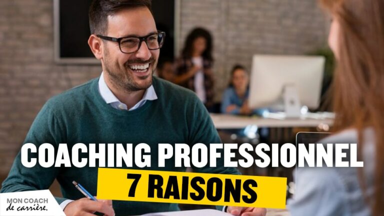 Coaching professionnel : 7 raisons de se faire coacher - Mon coach de carrière